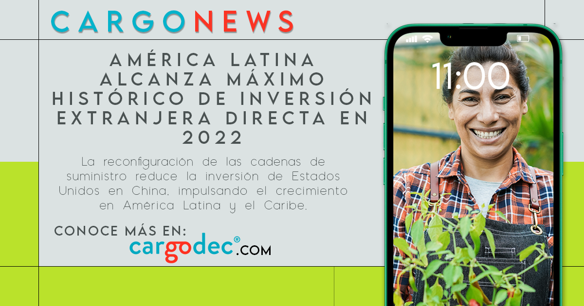 América Latina alcanza máximo histórico de Inversión Extranjera Directa en 2022 - Cargodec